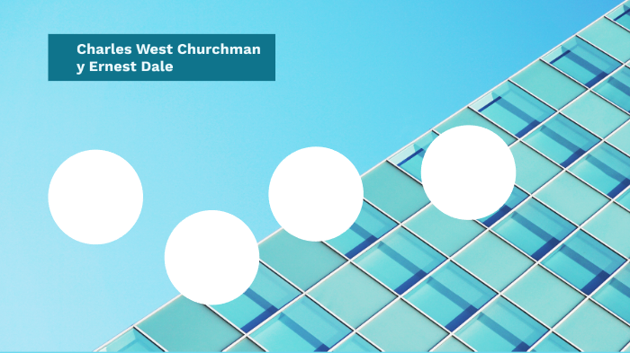 Charles W. Churchman y Ernest Dale by Andrea Hernandez on Prezi