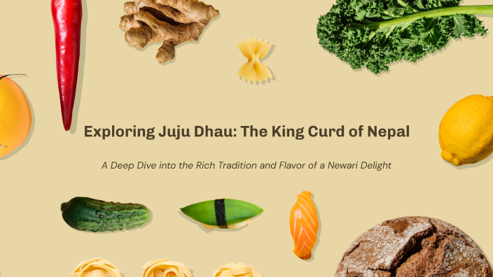 Exploring Juju Dhau: The King Curd of Nepal by Sam Spooner on Prezi