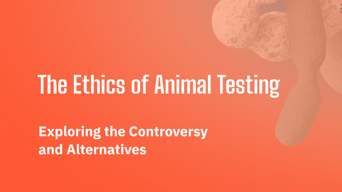 The Ethics of Animal Testing by Farzad Ahmadi on Prezi