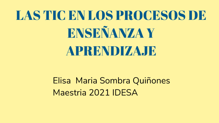 Las Tic En Los Procesos De Enseñanza Y Aprendizaje By Elisa Sombra On Prezi