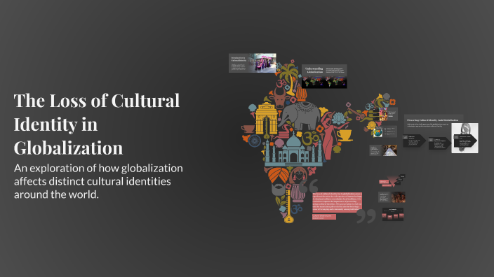 The Loss of Cultural Identity in Globalization by Essaid Aitichou on Prezi
