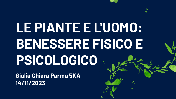 LE PIANTE E L'UOMO: BENESSERE FISICO E PSICOLOGICO by Giulia Parma on Prezi