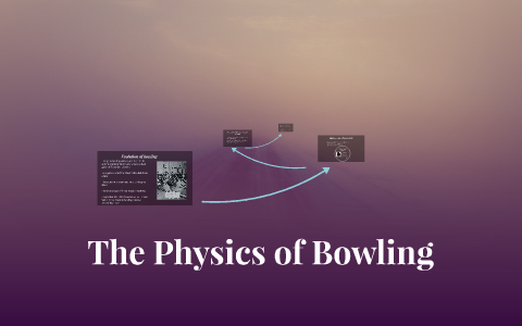 The Physics of Bowling by Andrew Klunder on Prezi