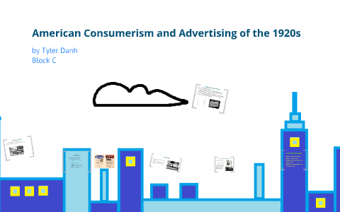 American Consumerism and Advertising of the 1920s by tyler danh on Prezi