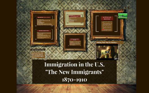 Immigration in the U.S. 1870-1910 by donna tutor on Prezi