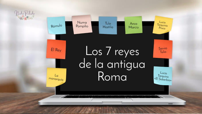 Los 7 reyes de la monarquía en Roma by Nidia Pulido on Prezi