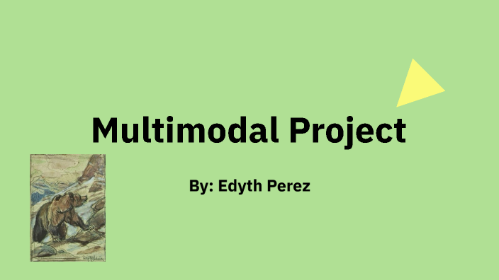 Multi Modal Presentation By Edyth Perez On Prezi