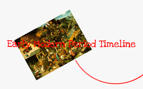 Early Modern Period Timeline by Aaron Sunil on Prezi