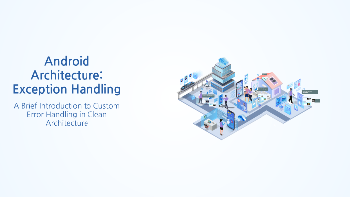Android Architecture: Exception Handling by 상일 이 on Prezi