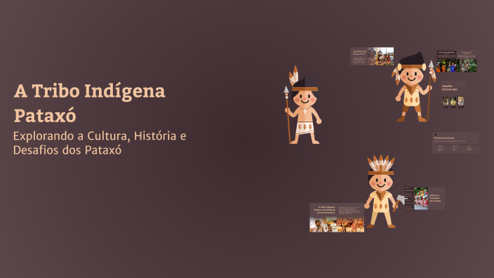 A Tribo Indígena Pataxó by SorrisiHD on Prezi
