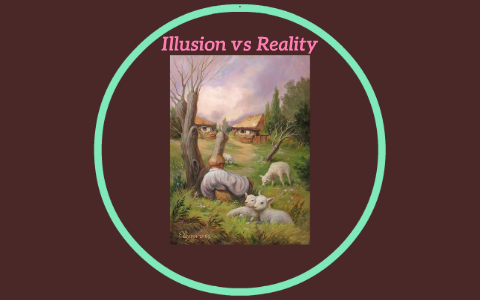 Illusion vs Reality by aln aln on Prezi