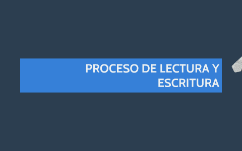 PROCESO DE LECTURA Y ESCRITURA by Gil Gaxiola on Prezi