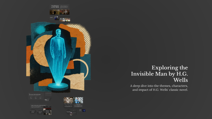 Exploring the Invisible Man by H.G. Wells by Amin Mohammed on Prezi