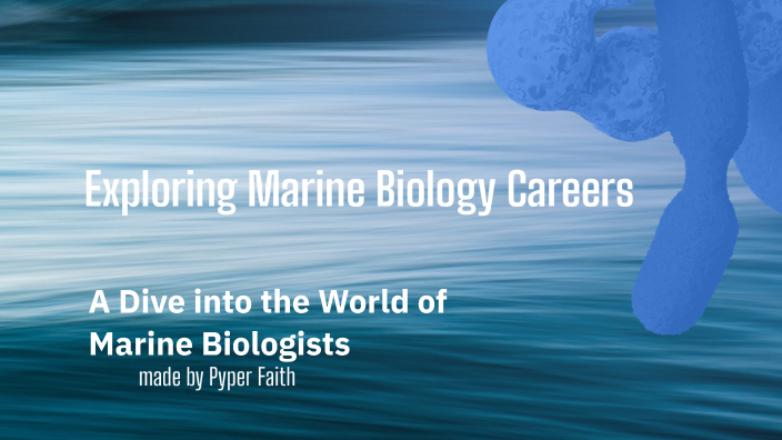 Exploring Marine Biology Careers by Pyper Karran on Prezi