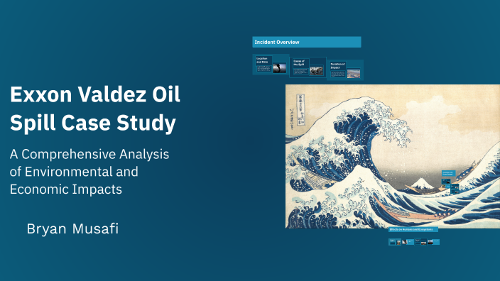 Exxon Valdez Oil Spill Case Study by Bryan Musafi on Prezi