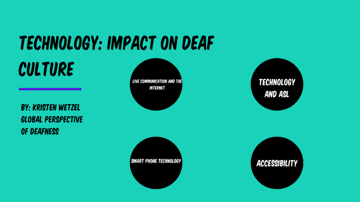 Technology: Impact on Deaf Culture by Kristen Wetzel on Prezi