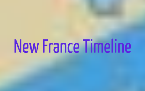 New France Timeline by Heather Chang on Prezi