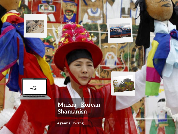Muism - Korean Shamanism by Ayanna Hwang on Prezi