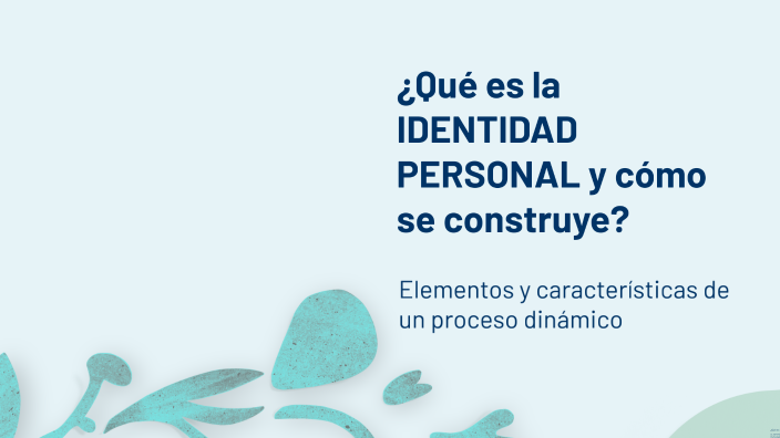 ¿Qué es la IDENTIDAD PERSONAL y cómo se construye? by Eydann ortiz on Prezi
