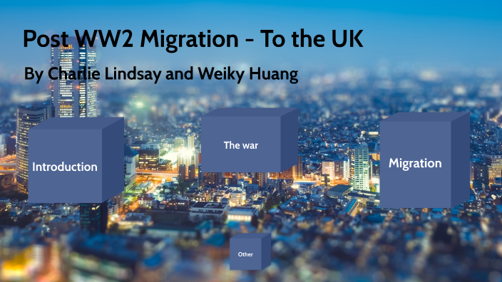 Post WW2 Migration - To the UK by Charlie Lindsay on Prezi