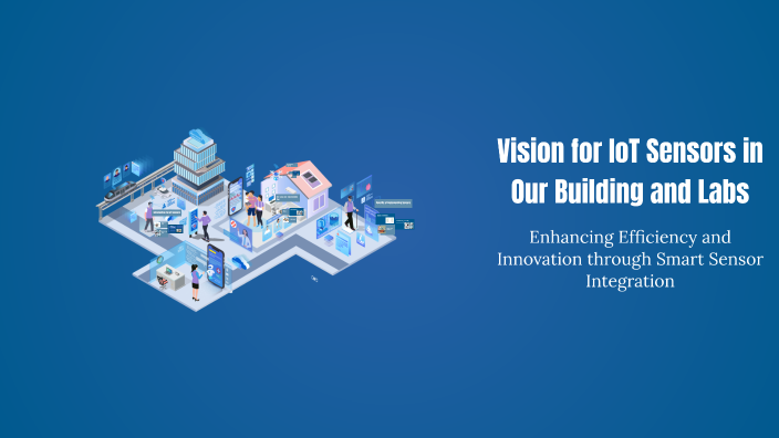 Vision for IoT Sensors in Our Building and Labs by Tristen c on Prezi