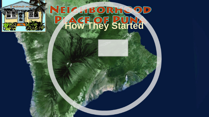 The Neighborhood Place Of Puna by Edward Torrison on Prezi