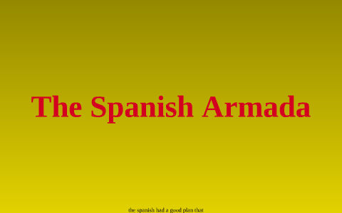 the spanish armarda by nathan thomason on Prezi