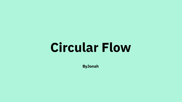 Circular Flow by Joseph Murrell on Prezi