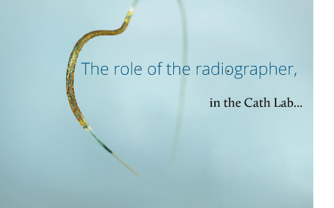 The role of the Radiographer in the Cath Lab by Clay Johnson on Prezi