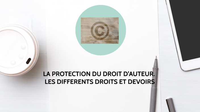 LA PROTECTION DU DROIT D'AUTEUR ET LES DIFFÉRENTS DROITS ET DEVOIRS by ...