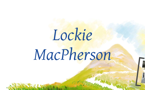 Lockie MacPherson by Stewart Macpherson on Prezi