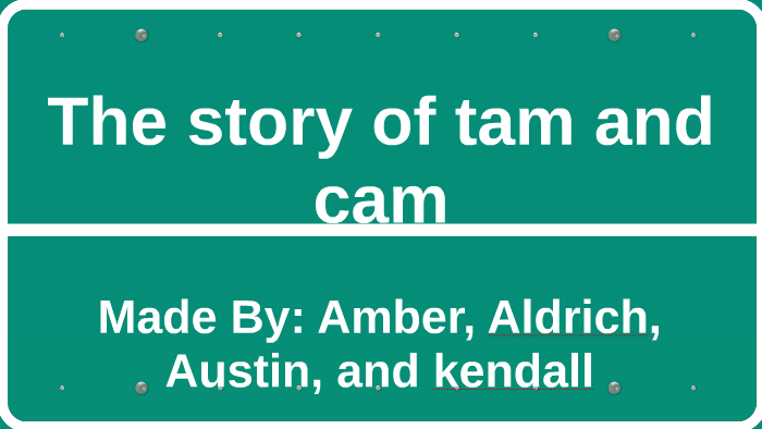 The story of Tam and Cam by Amber Bothwell on Prezi
