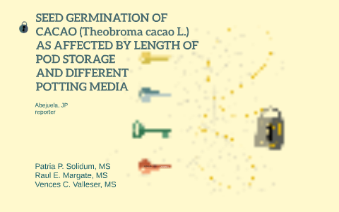 SEED GERMINATION OF CACAO (Theobroma cacao L.) by sacred ryudan on Prezi