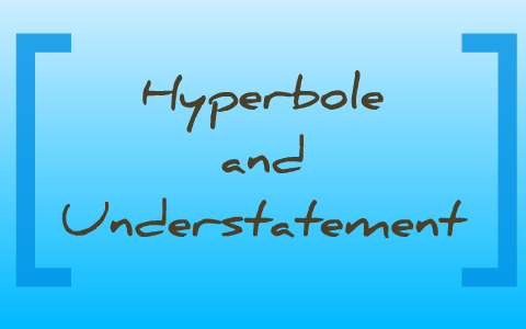 Hyperbole and Understatement by Sarah Gittleman on Prezi