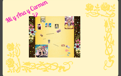Mi y Ana y Carmen by Fran Hart on Prezi