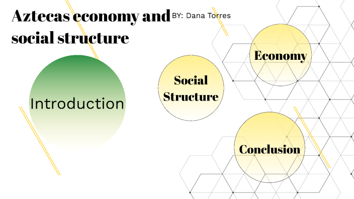 Aztecs economy and social structure by Dana Torres Martinez on Prezi