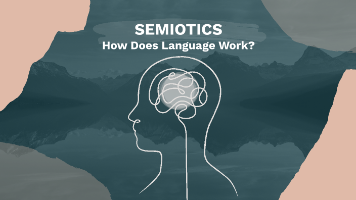 Semiotics - How Does Language Work? by Elizabeth Lurssen on Prezi