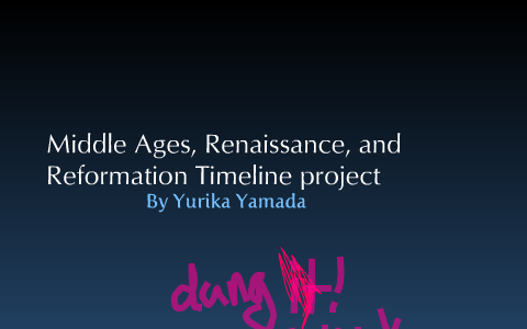 Middle Ages, Renaissance, and Reformation Timeline project by yurika yamada