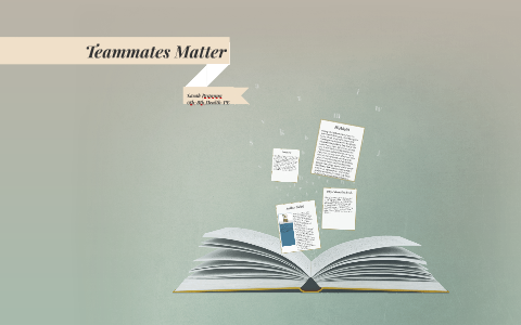 Teammates Matter by sarah brannon on Prezi