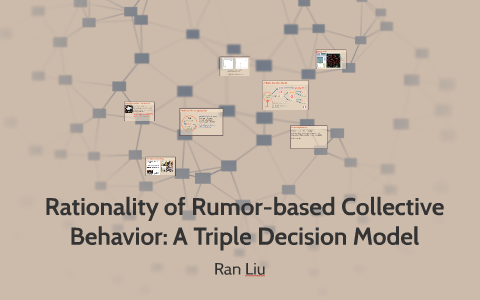 Rumor Spreading and Collective Behavior by Ran Liu on Prezi