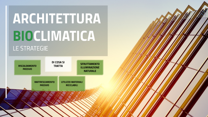 Architettura Bioclimatica by Francesca Coraggio on Prezi