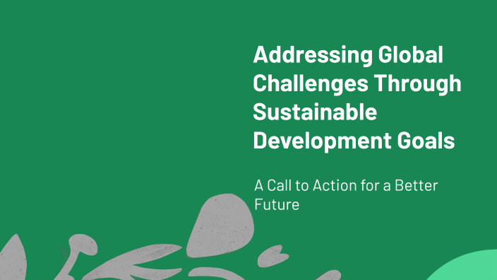 Addressing Global Challenges Through Sustainable Development Goals by ...