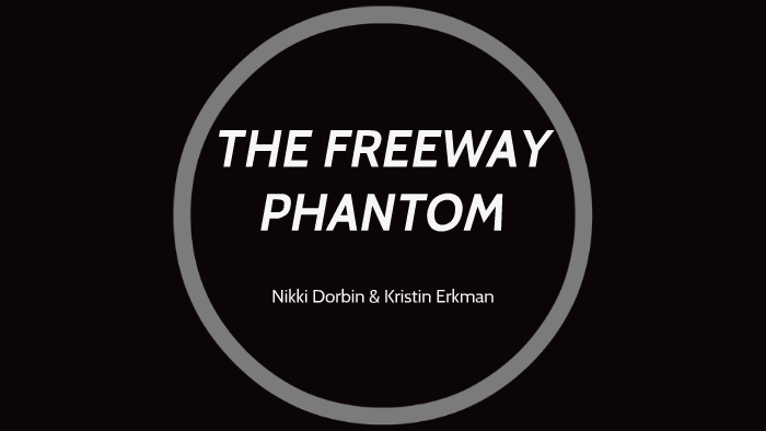 THE FREEWAY PHANTOM by Nikki Dorbin on Prezi