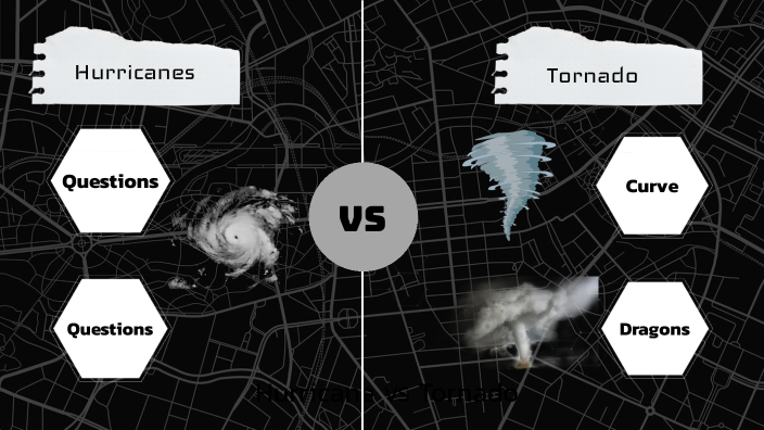 Hurricane VS Tornado by Sasha Nagarajan (Student) on Prezi