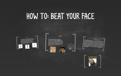 HOW TO: BEAT YOUR FACE by Kaylin Smith on Prezi