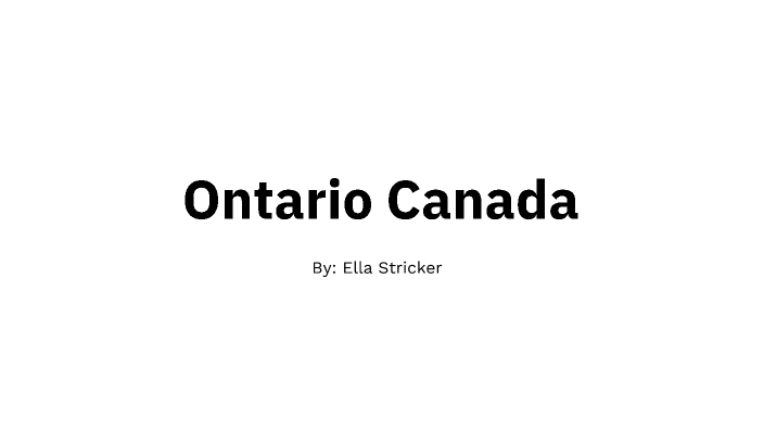 Ontario Canada by Ella Stricker on Prezi