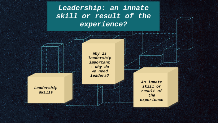 Leadership: an innate skill or result of the experience by Bobi ...