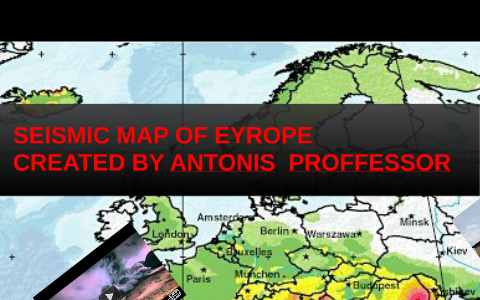 SEISMIC MAP OF EYROPE by antonis,alex skandalis,antoniou on Prezi