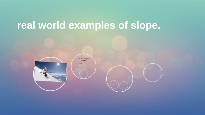 real life examples of slope. by gabriel rivera on Prezi