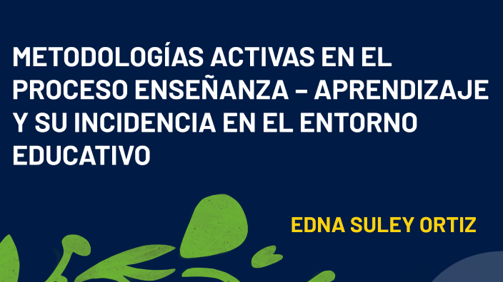 METODOLOGÍAS ACTIVAS by Edna Ortiz on Prezi